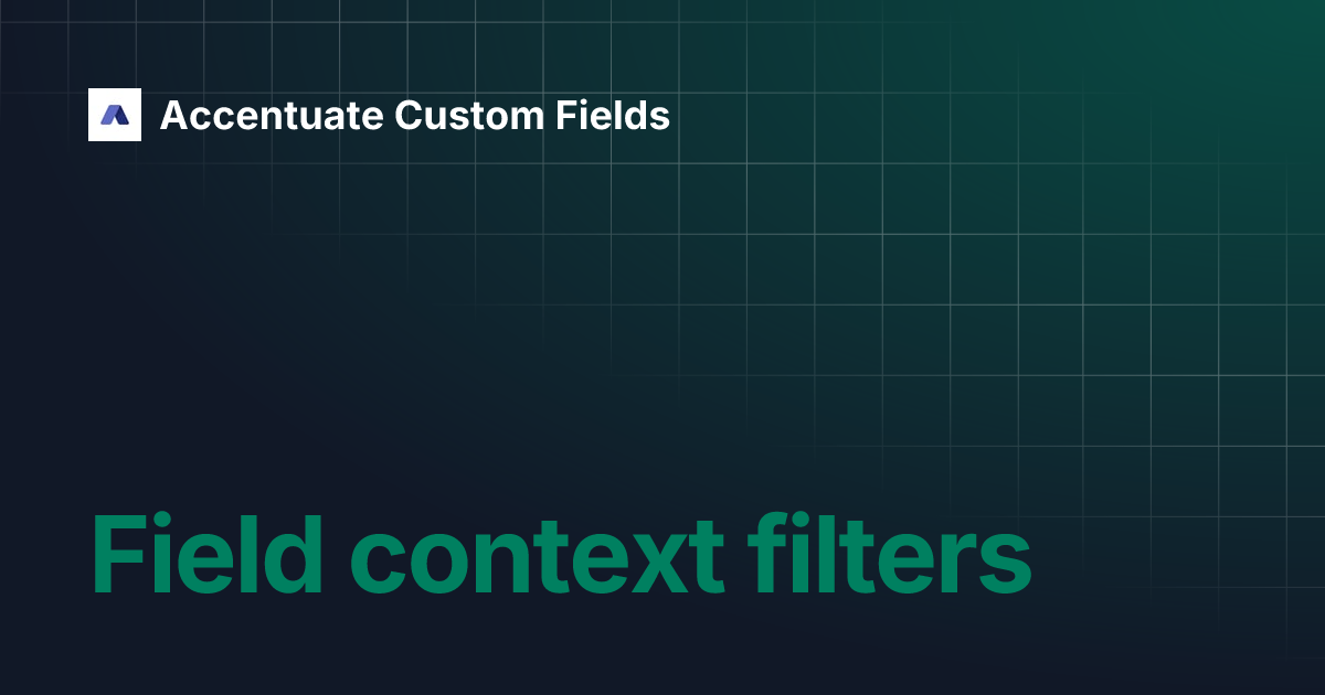 Field context filters | Accentuate Custom Fields Field context filters | Accentuate Custom Fields